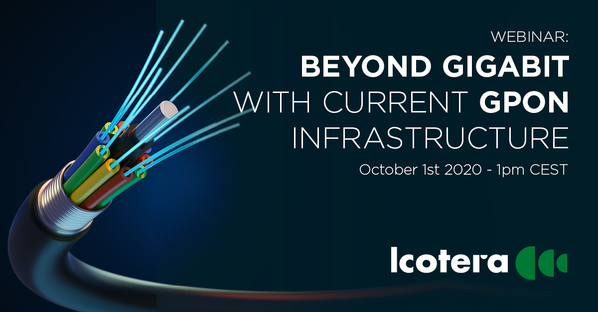 Icotera Webinar: Beyond Gigabit with current GPON infrastructure